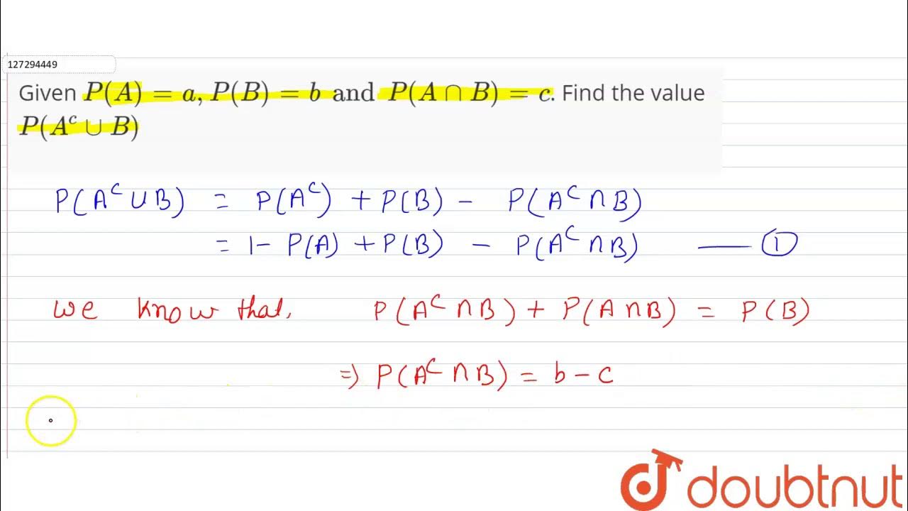Given `P(A) = a, P(B) = b and P(Acap B ) = c `. Find the value `P(A^( c) cup B)` - YouTube