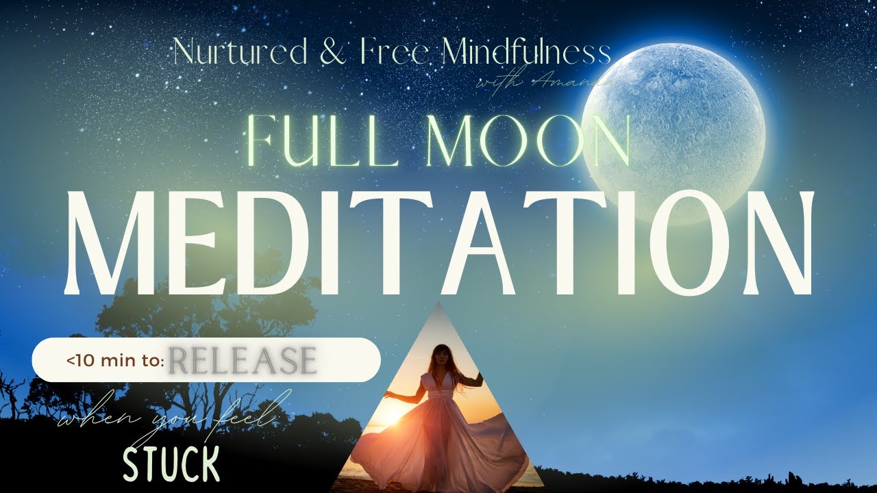 Full Moon Meditation: Afraid You're Stuck? Release Your Burdens Under ...