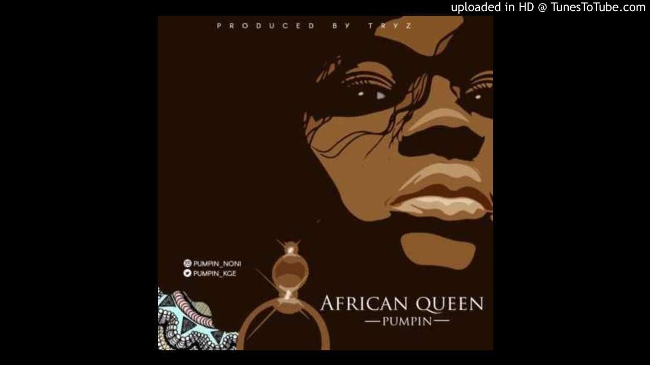 PUMPIN AFRICAN QUEEN (2018 MUSIC VIDEOS) - YouTube