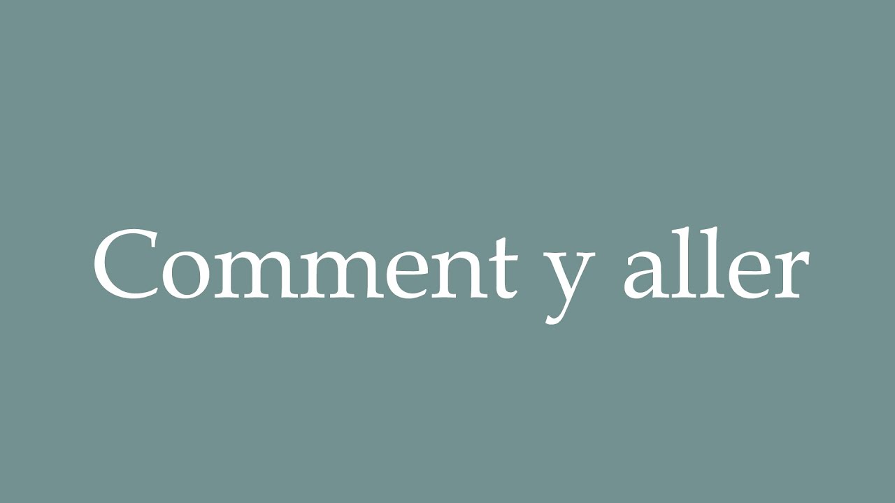 How to Pronounce ''Comment y aller'' (How to get there) Correctly in ...