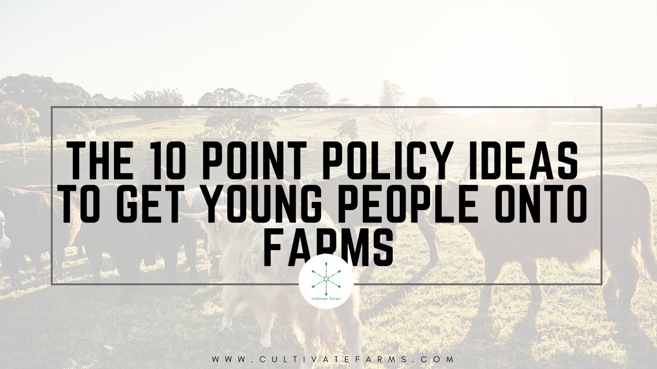 The 10 point policy ideas to get young people onto farms - YouTube