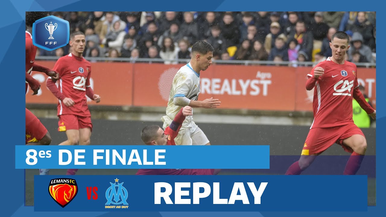 8es de finale I Le Mans FC - Ol. de Marseille U18 en replay I Coupe ...
