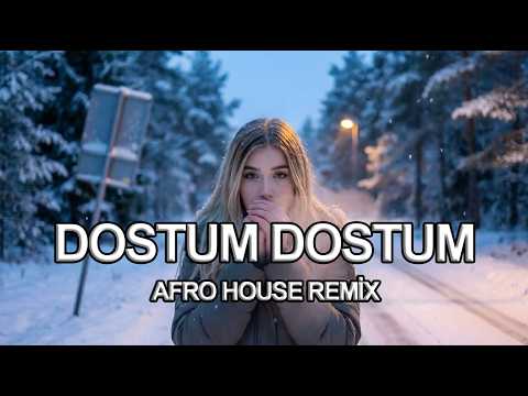 Dostum Dostum Afro House Remix 2026 Erkutix