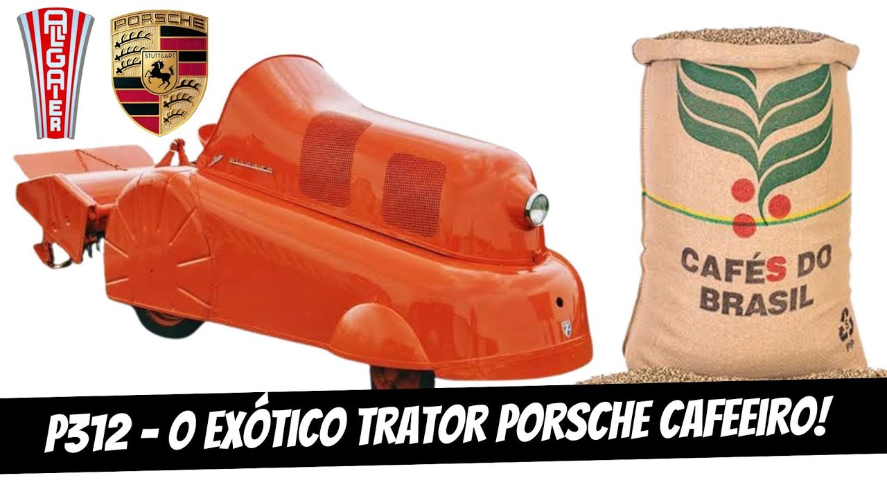 P312 - O EXÓTICO TRATOR PORSCHE CAFEEIRO!! - YouTube
