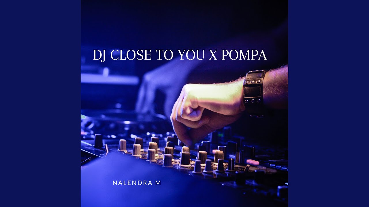 DJ Close To You x Pompa - YouTube Music