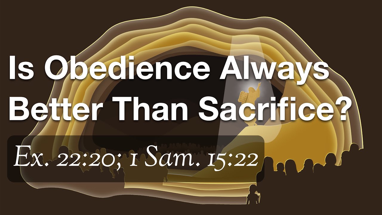 Is Obedience Always Better Than Sacrifice? (Ex. 22:20; 1 Sam. 15:22 ...
