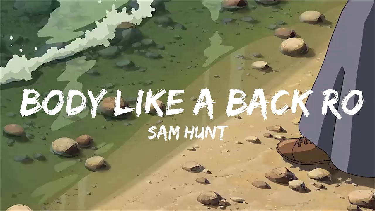 PlayList || Sam Hunt - Body Like A Back Road (Lyrics) || Lyric ...