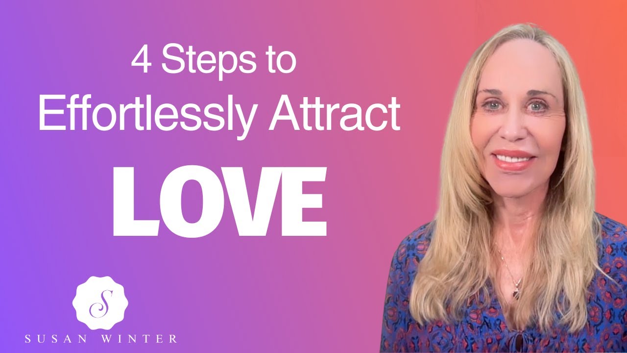How to Effortlessly Attract Love: 4 Steps to Securing Your Perfect ...