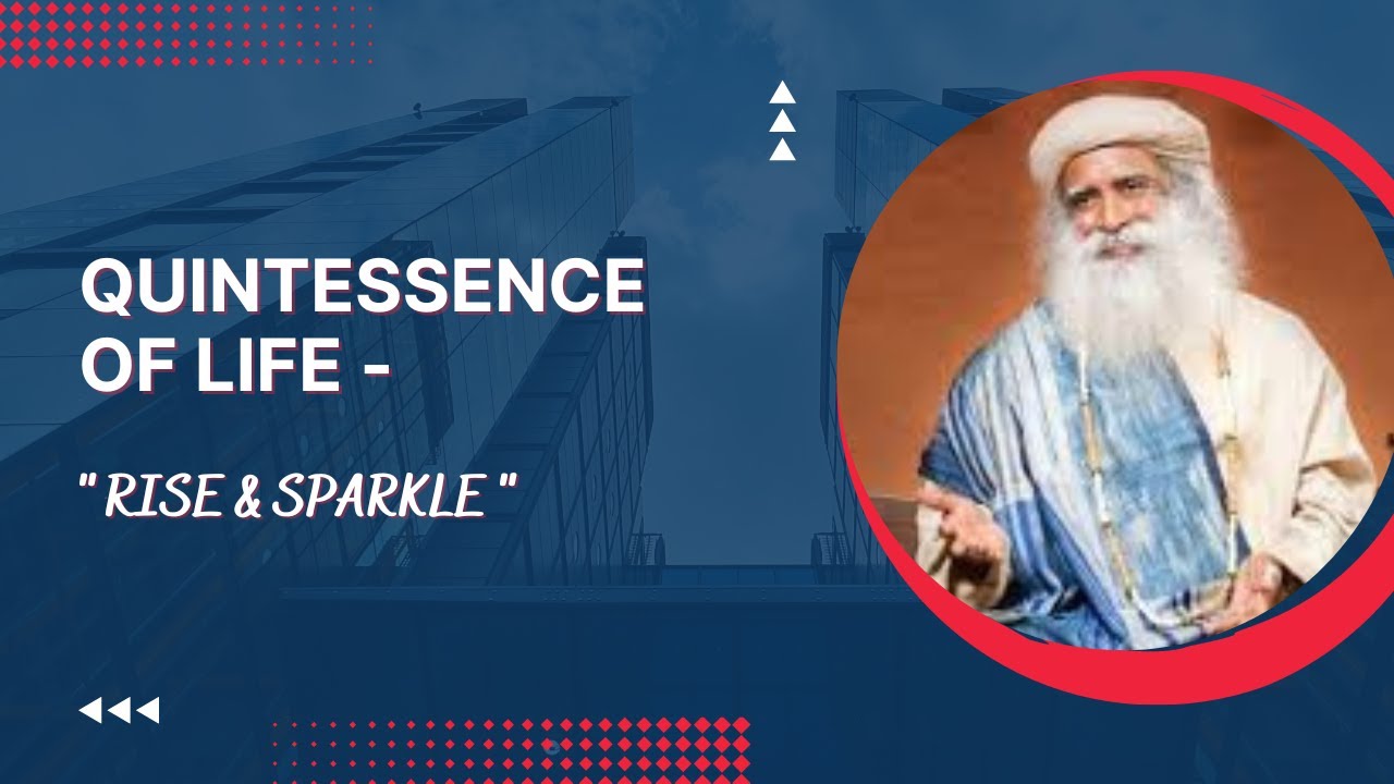 Quintessence of Life | Sadhguru Unveils a New Perspective on Rising ...