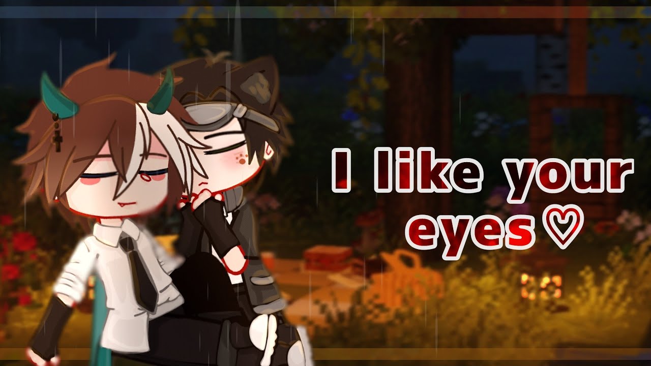 I like your eyes^^}•~ - YouTube