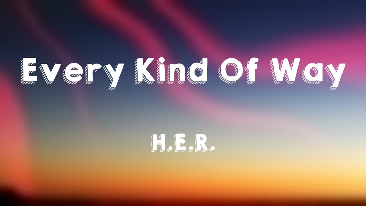 Every Kind Of Way - H.E.R. /Lyric Version/ 💥 - YouTube