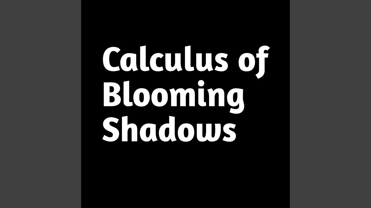 Calculus of Blooming Shadows - YouTube