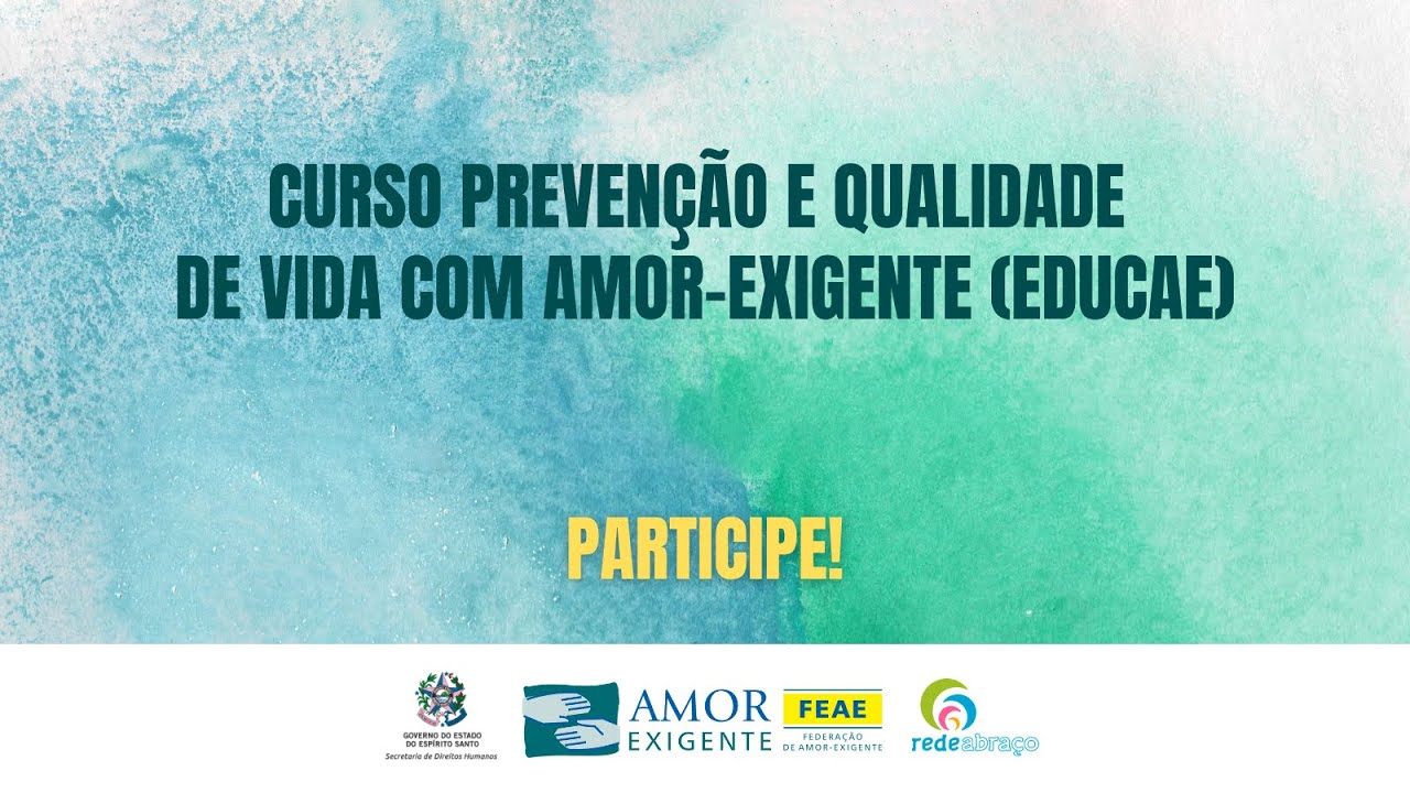 Curso Prevenção e Qualidade de Vida com Amor-Exigente (EDUCAE): 1 ...