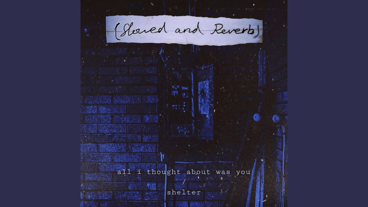 all i thought about was you / shelter (Slowed and Reverb Version) - YouTube