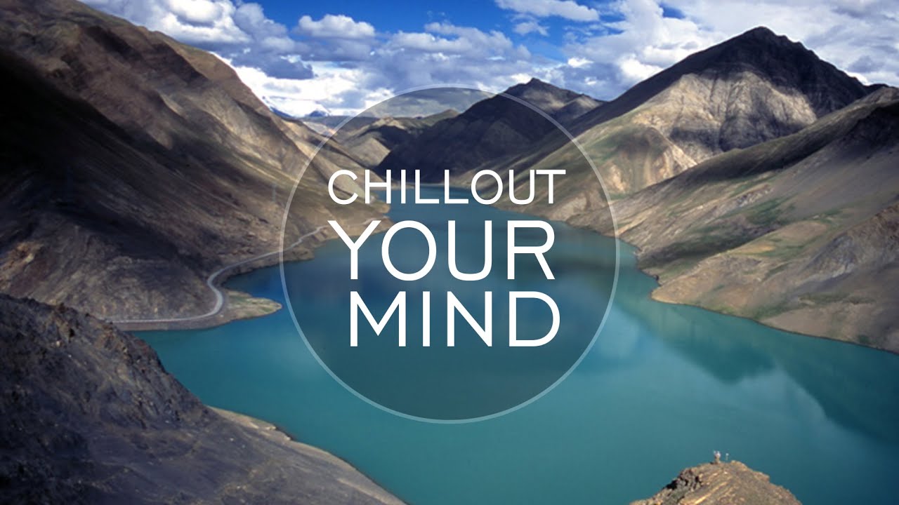 Chillout Your Mind - Chillout Mix | Positive Thinking | Relax Your Mind ...