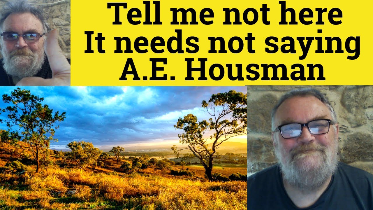😎Tell Me Not Here It Needs Not Saying A. E. Housman Summary Tell Me Not ...