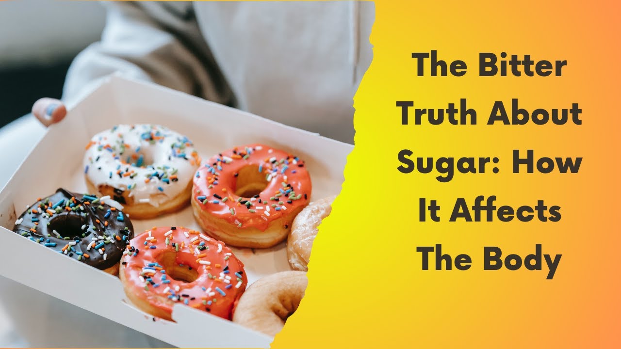The bitter Truth About Sugar: How It Affects Your Body - YouTube