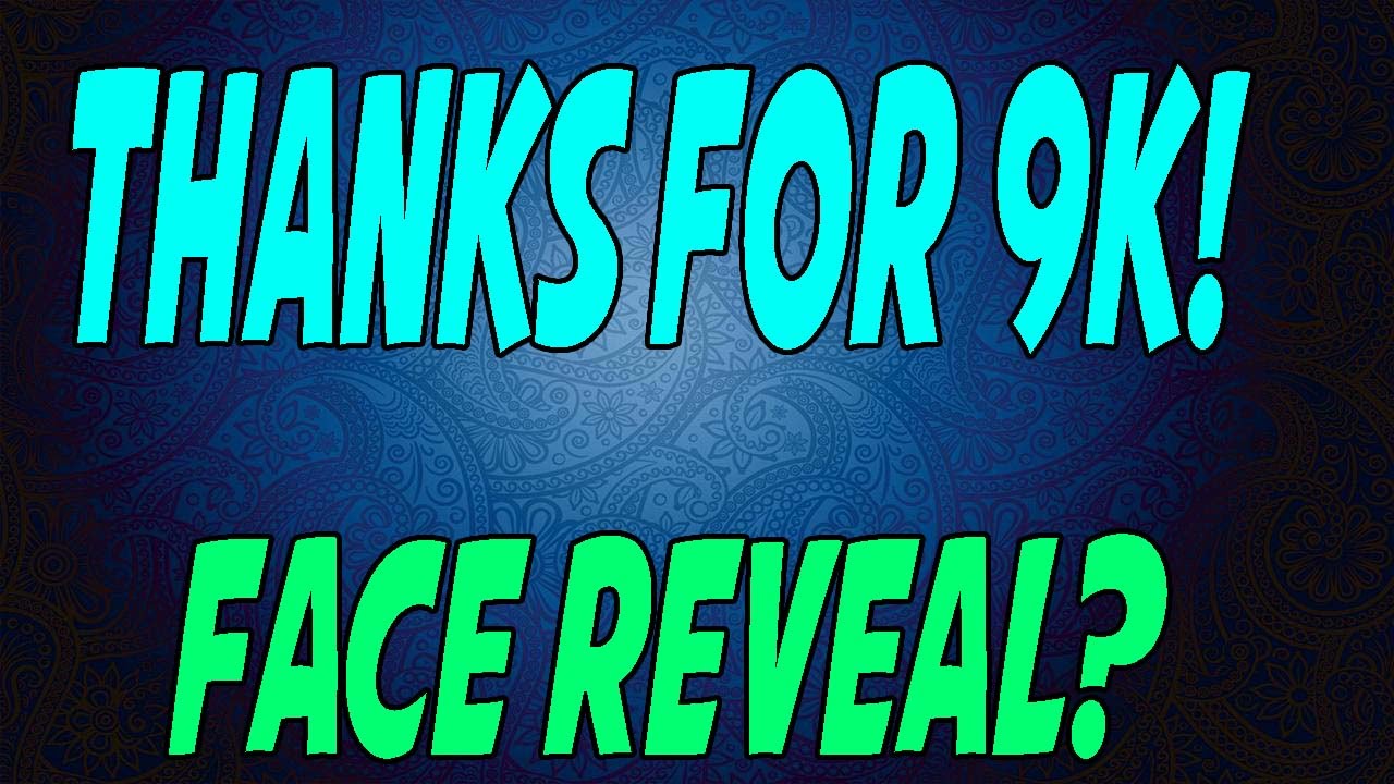 Thanks For 9k Subscribers + Face Reveal? - YouTube