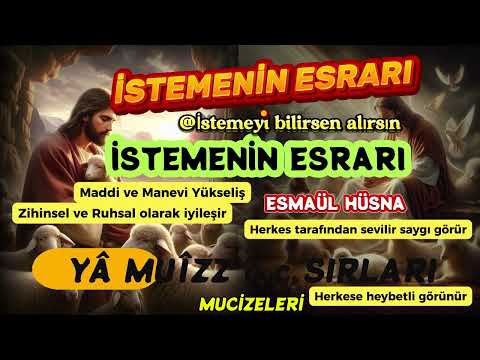 İSTEMENİN ESRARI ESMAÜL HÜSNA YÂ MUİZZ c.c Fazileti Sırları
