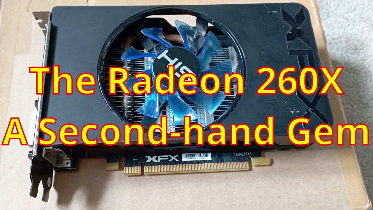 Radeon 260X - A Second-hand Gem! - YouTube