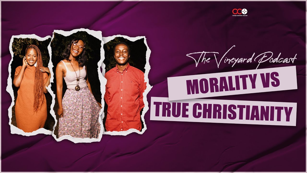 Morality vs True Christianity - The Vineyard Podcast | CITAM Church ...