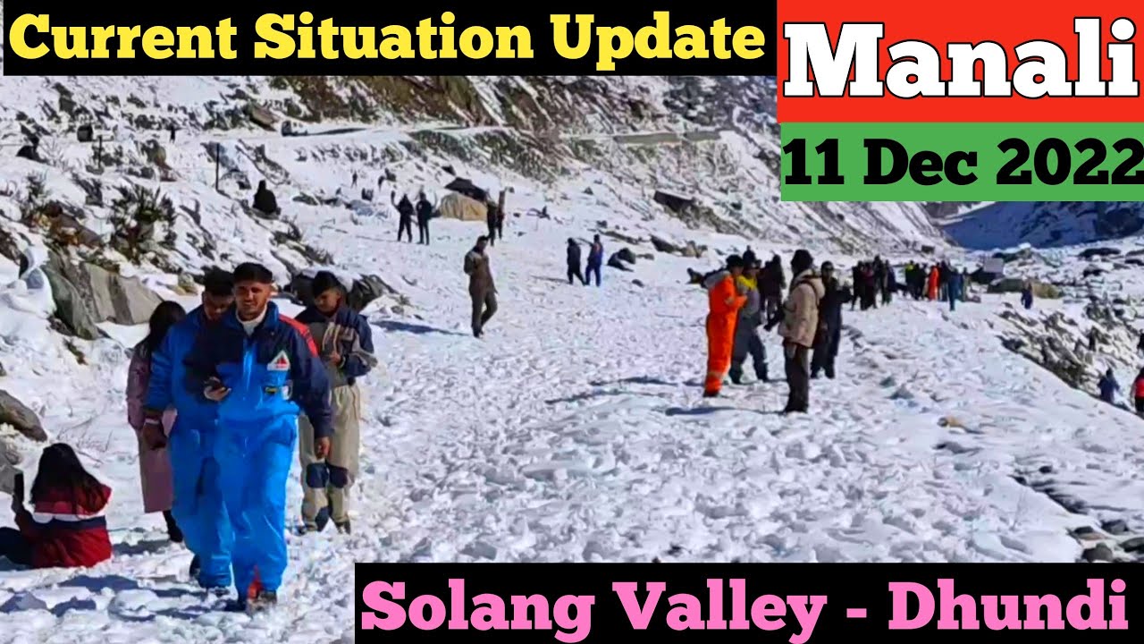 Manali Snow Point In Solang Valley Dhundi Manali Current Situation Update On 11 December 2022