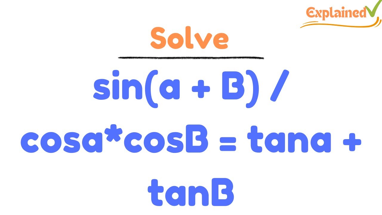 sin(a + B) / cosa*cosB = tana + tanB - YouTube