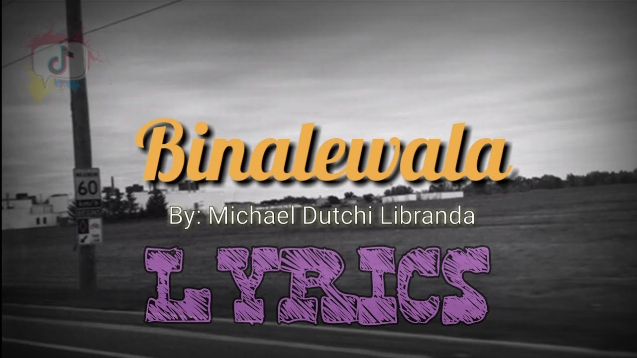 BINALEWALA LYRICS | BY MICHAEL DUTCHI LIBRANDA - YouTube