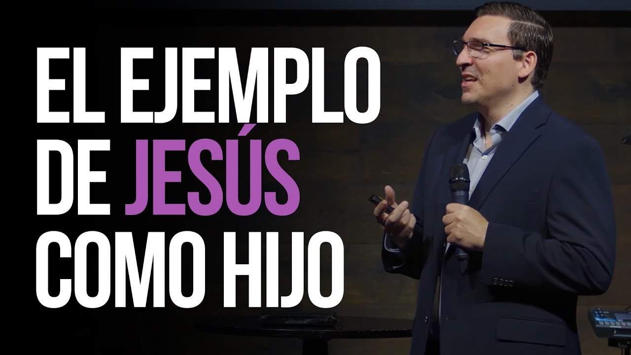 El Ejemplo de Jesús como hijo - Dr. Carlos Andrés Murr - YouTube