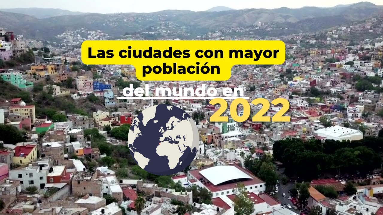 Las CIUDADES con MAYOR POBLACIÓN DEL MUNDO en 2022 - YouTube