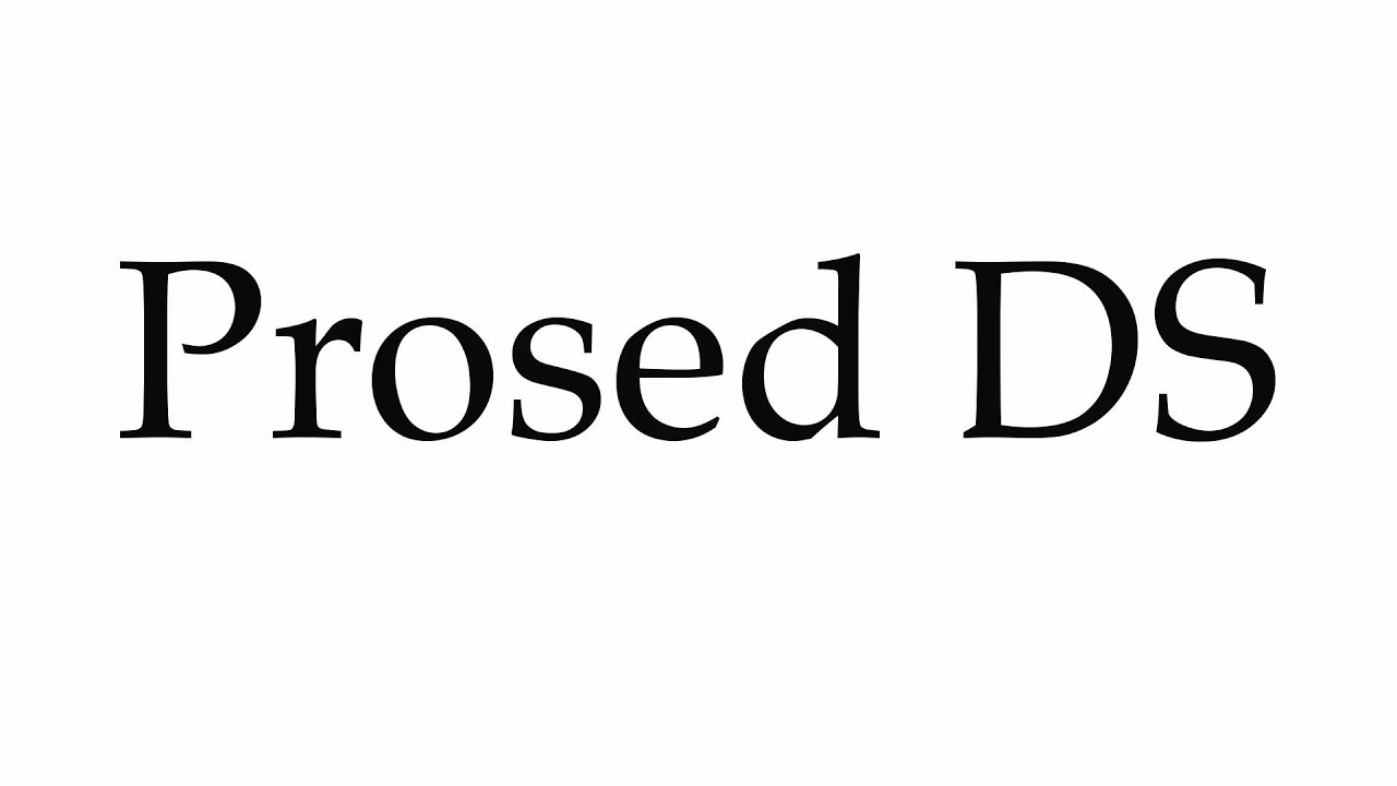 How to Pronounce Prosed DS - YouTube