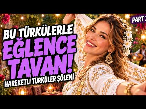 🔥 Bu Türkülerle Eğlence Tavan! | Hareketli Türküler Şöleni Part 3 | Oynatan Türküler