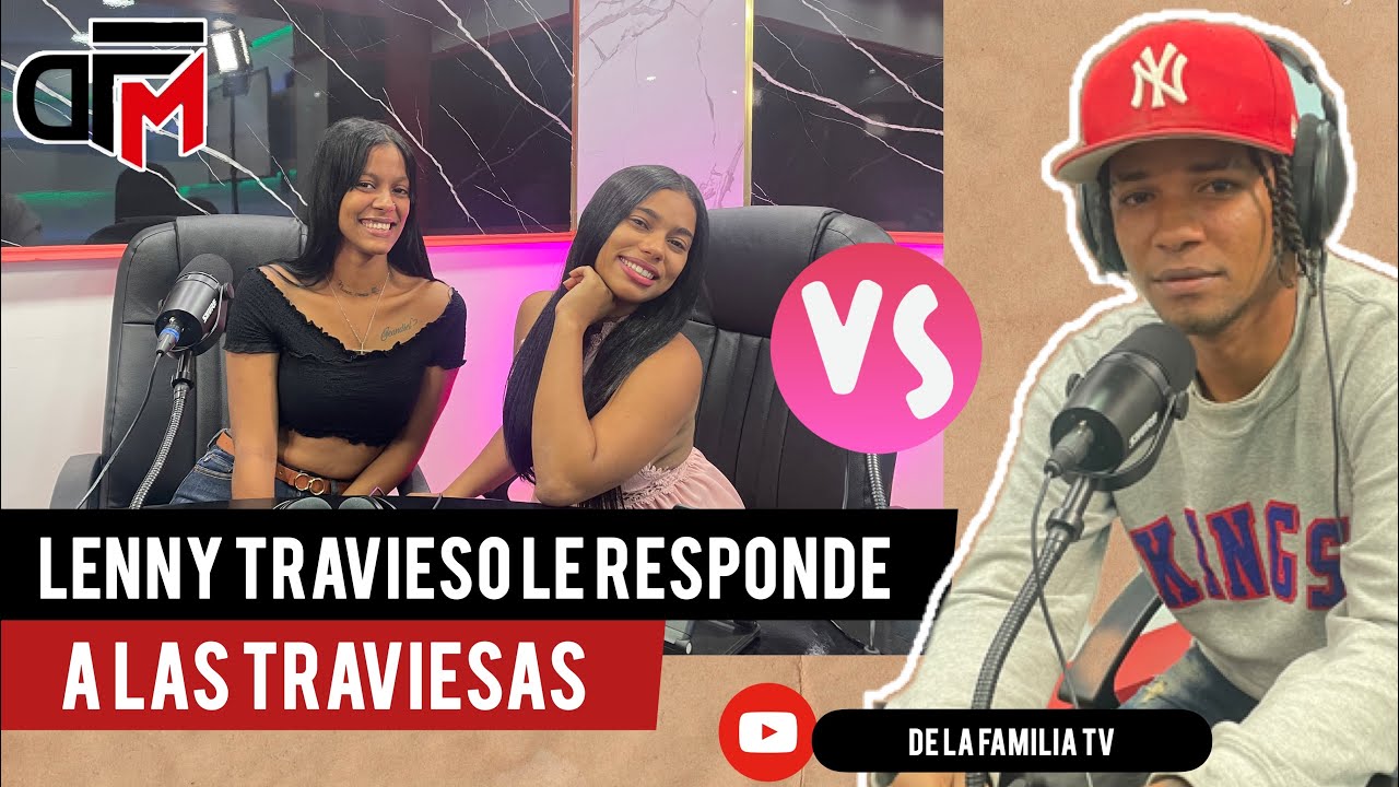 LENNY TRAVIESO SE DESAHOGA Y LE RESPONDE A ACUSACIONES DE LAS TRAVIESAS ...