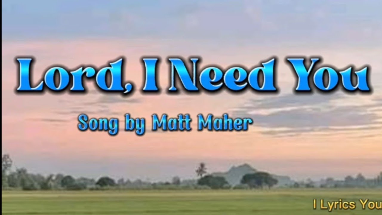 Lord, I Need You lyrics_Matt Maher - YouTube