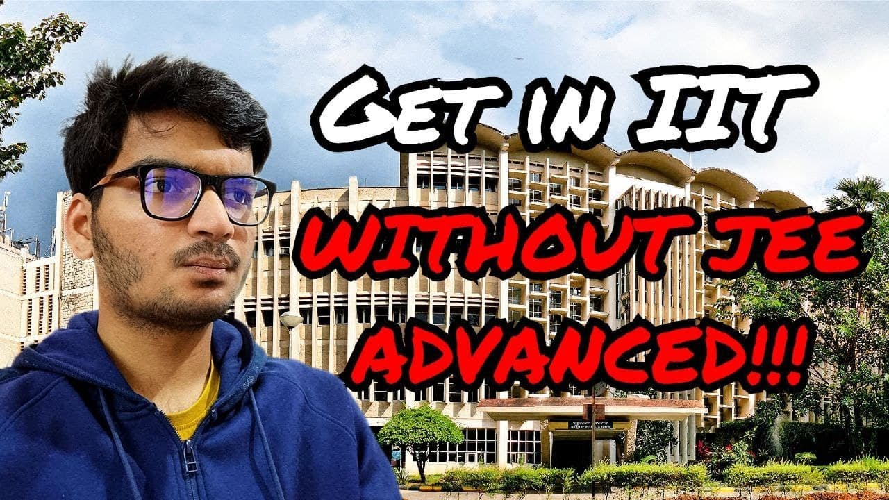 How to get into IIT without JEE ADVANCE! *NO CLICKBAIT* - YouTube