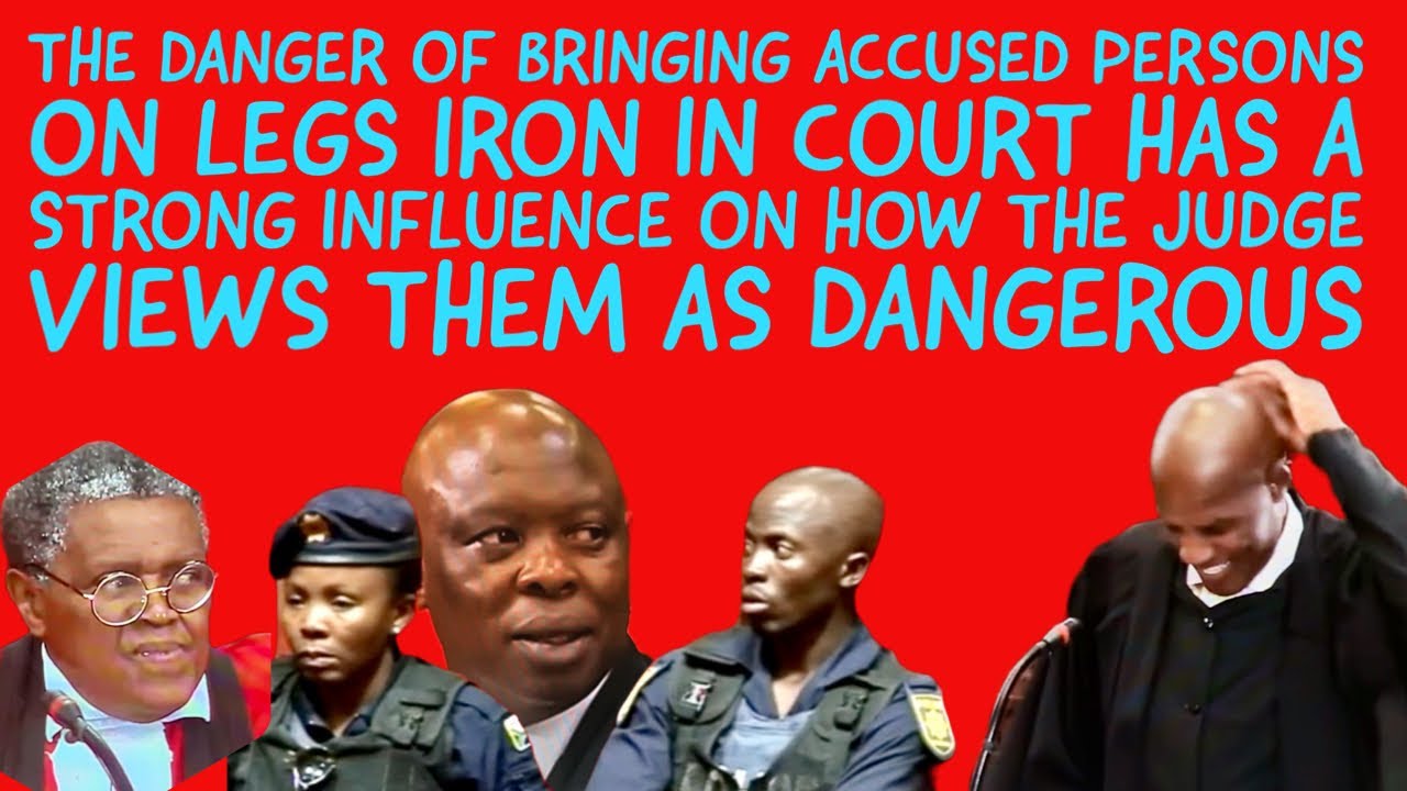 The danger of keeping accused on legs iron in court ,and their ...