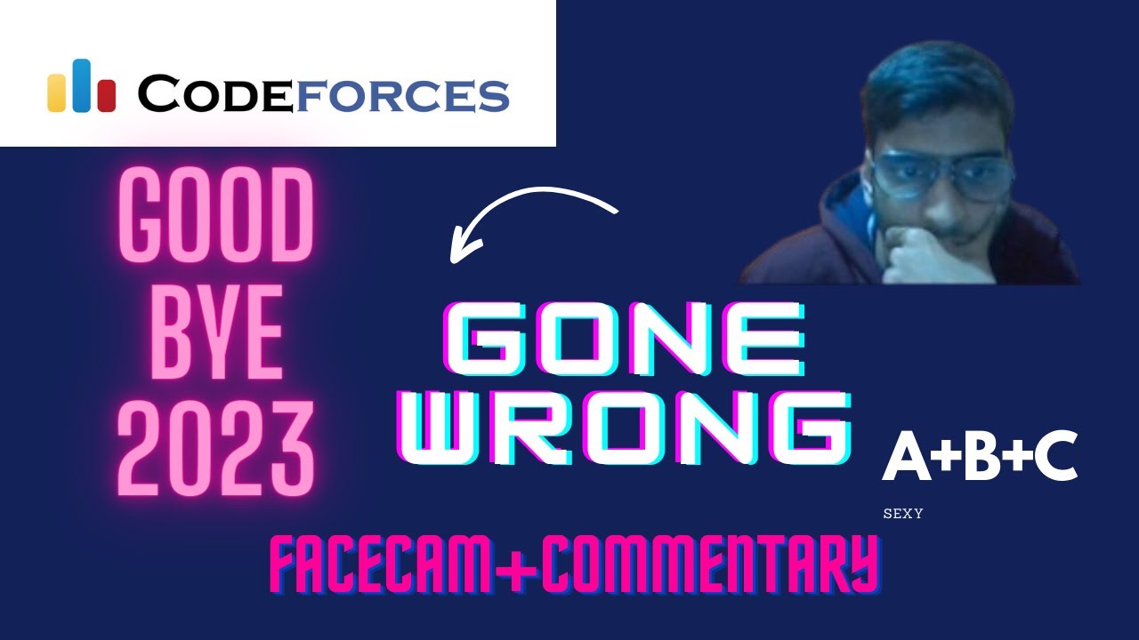 Codeforces Good Bye 2023 Screencast Facecam Commentary Youtube