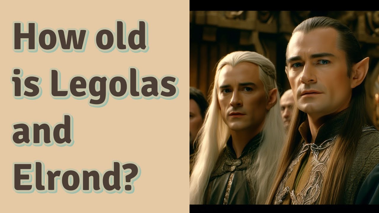 How old is Legolas and Elrond? - YouTube