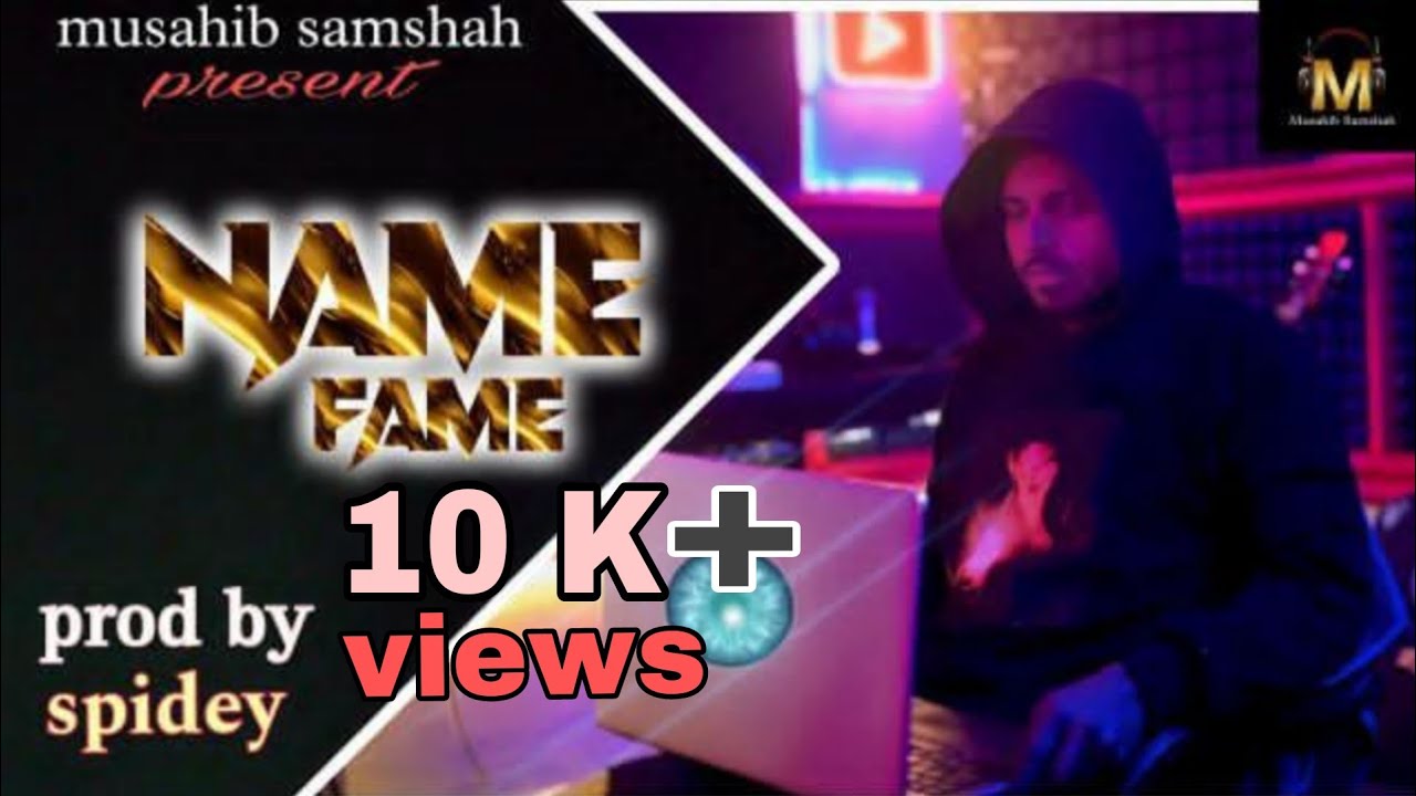 MUSAHIB SAMSHAH ll NAME FAME ll (OFFICIAL MUSIC VIDEO) (PROD. BY SPIDEY ...