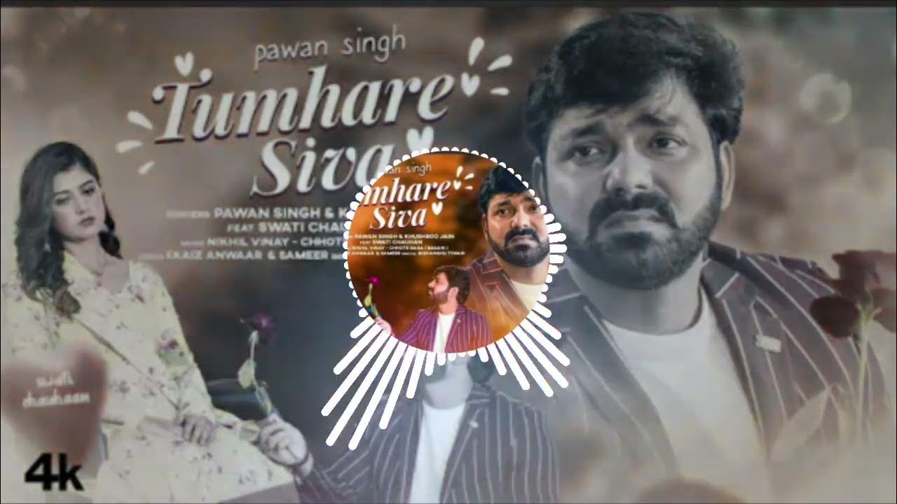 Pawan Singh: Tumhare Siva (Video) | Khushboo J | Swati C | Nikhil Vinay, Basahi | Faaiz A ...