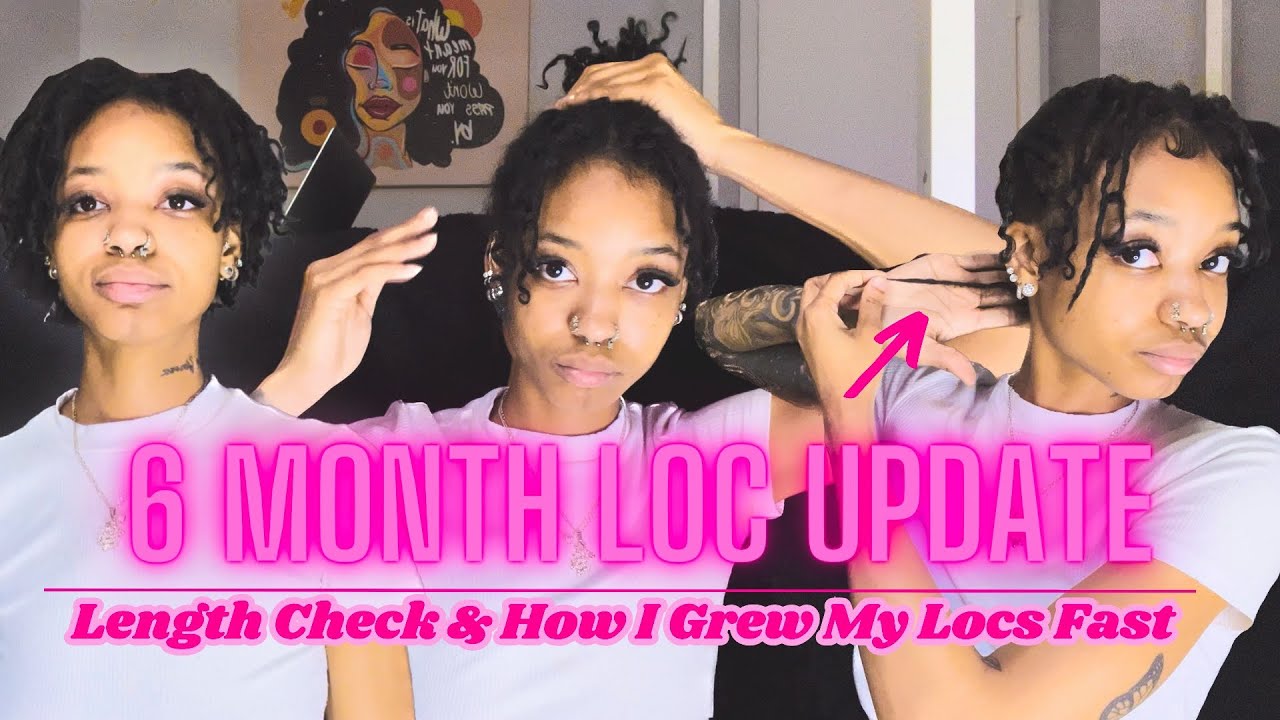 6 MONTH LOC UPDATE ( LENGTH CHECK, STYLING, & HOW I GROW MY LOCS FAST ...