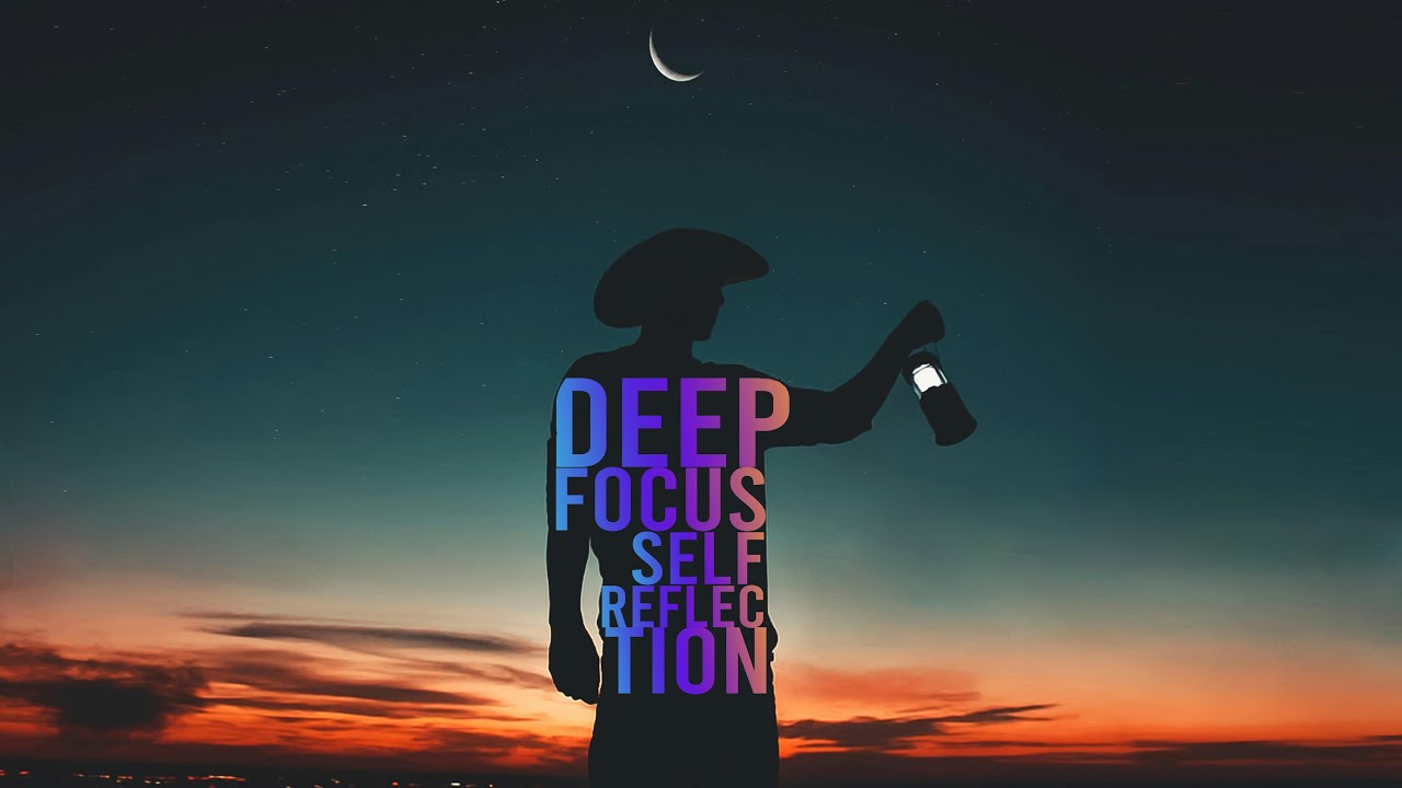 Deep Focus & Self Reflection – Calm Music for Studying, Working ...