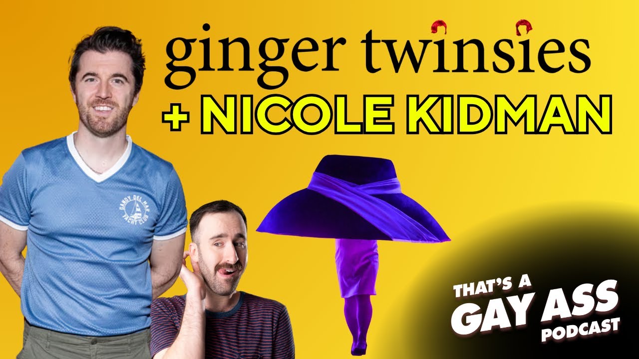 "Ginger Twinsies and Nicole Kidman" w/ Kevin Zak | Gay Ass Podcast ...