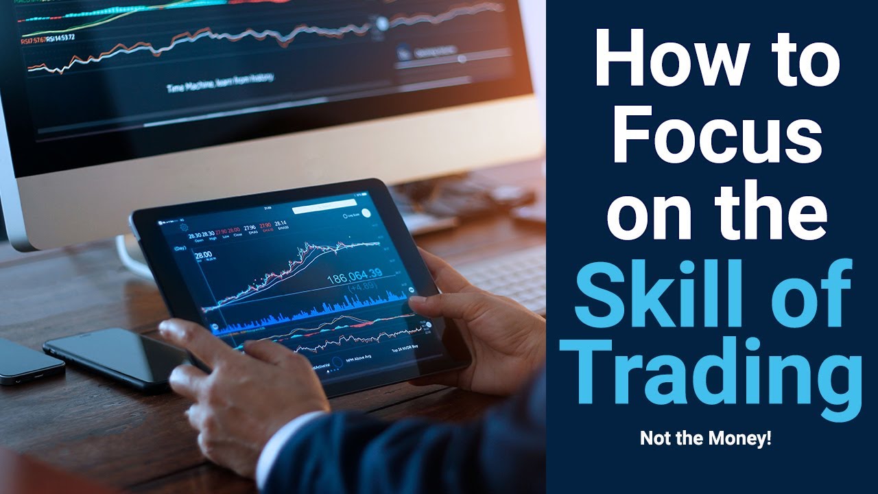 Focus on the Skill of Trading, Not the Money - Powerful Lesson for ...