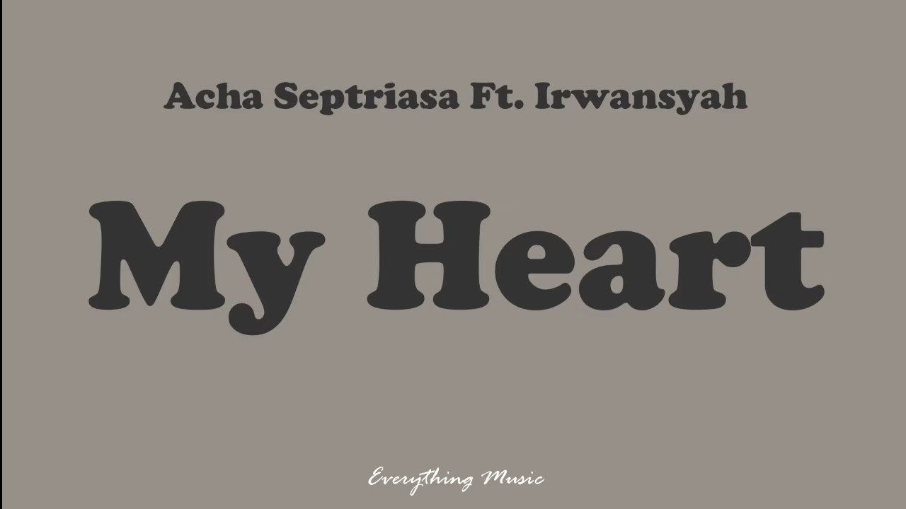 (LIRIK) MY HEART - ACHA SEPTRIASA FT IRWANSYAH - YouTube
