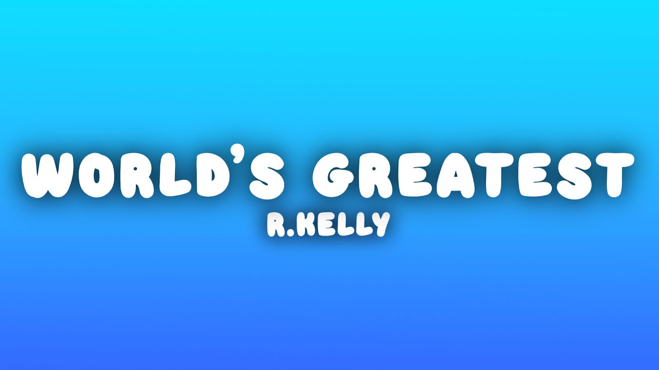 R.Kelly - The World's Greatest (Lyrics) - YouTube Music