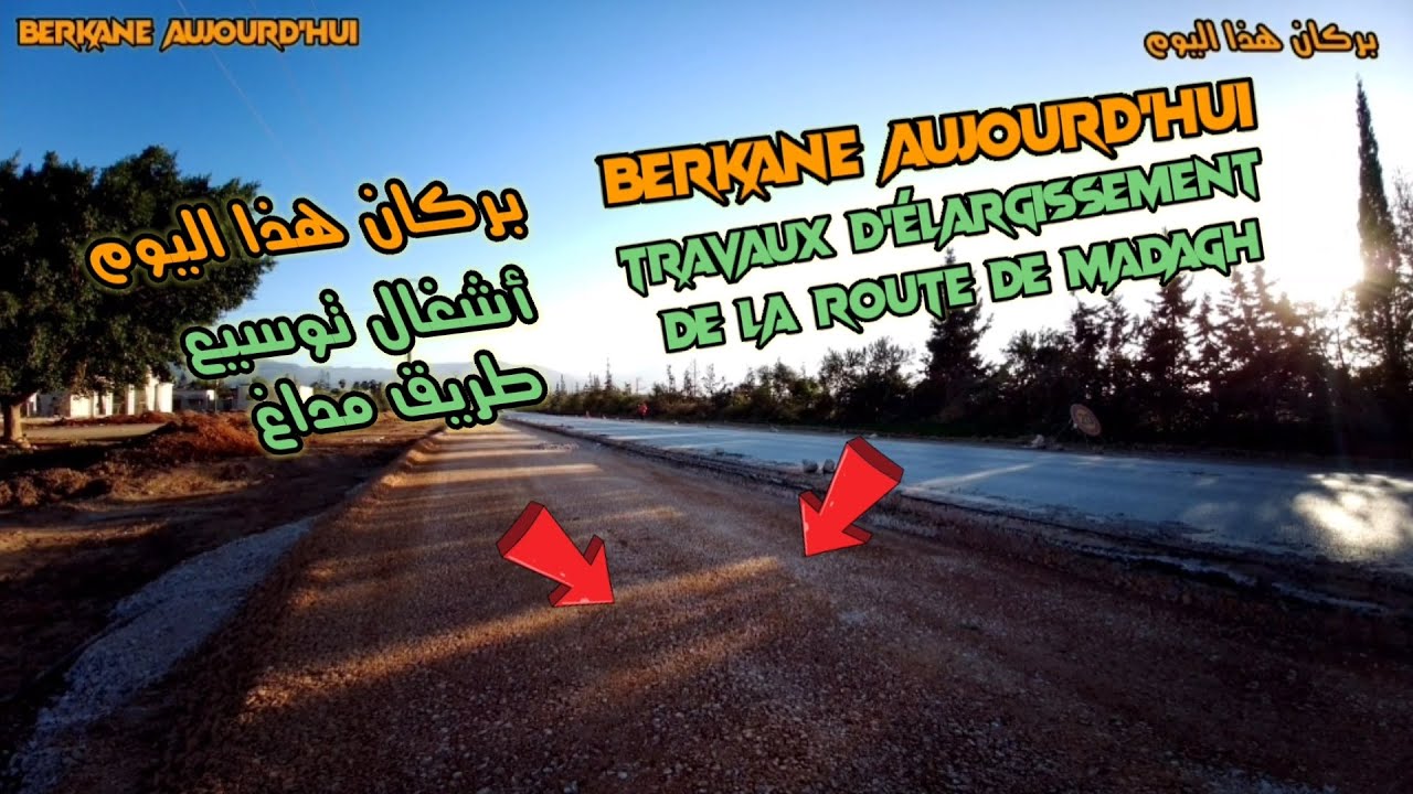 Berkane Aujourd'hui | Travaux d'élargissement de la route de Madagh ...