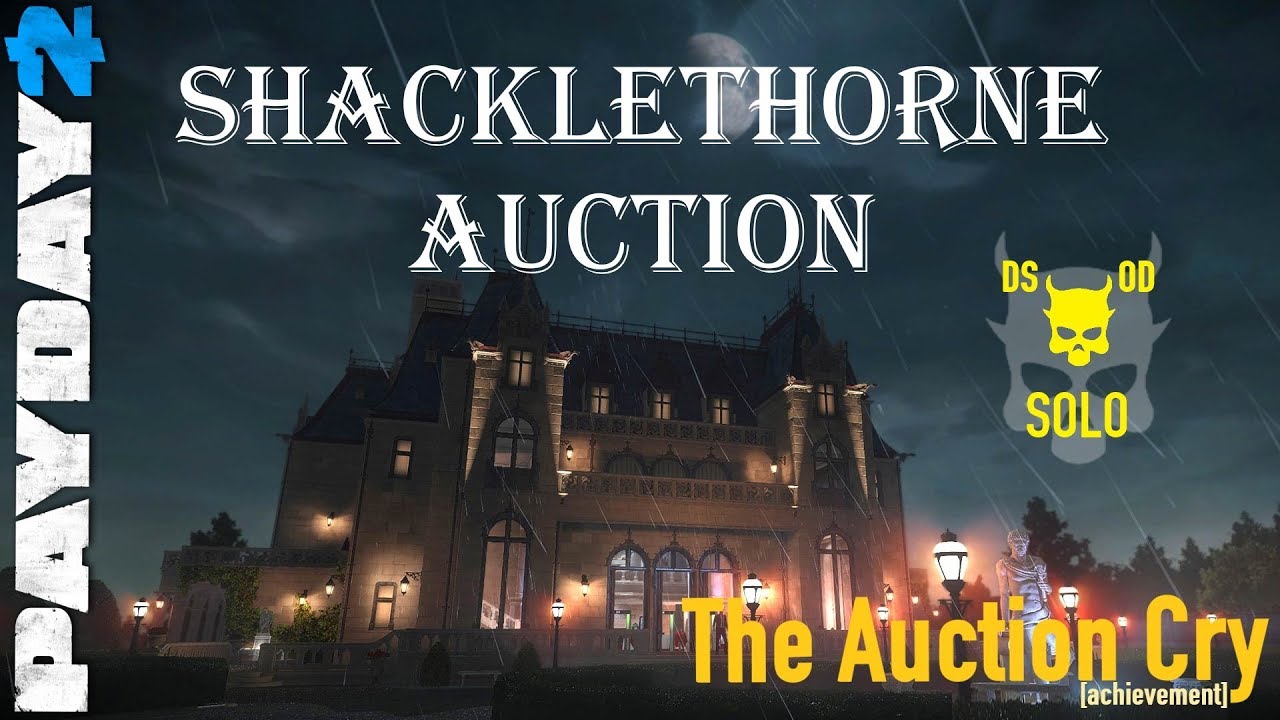 Payday 2 - Shacklethorne Auction DS OD, Solo 4m59s (u185.1) [The ...