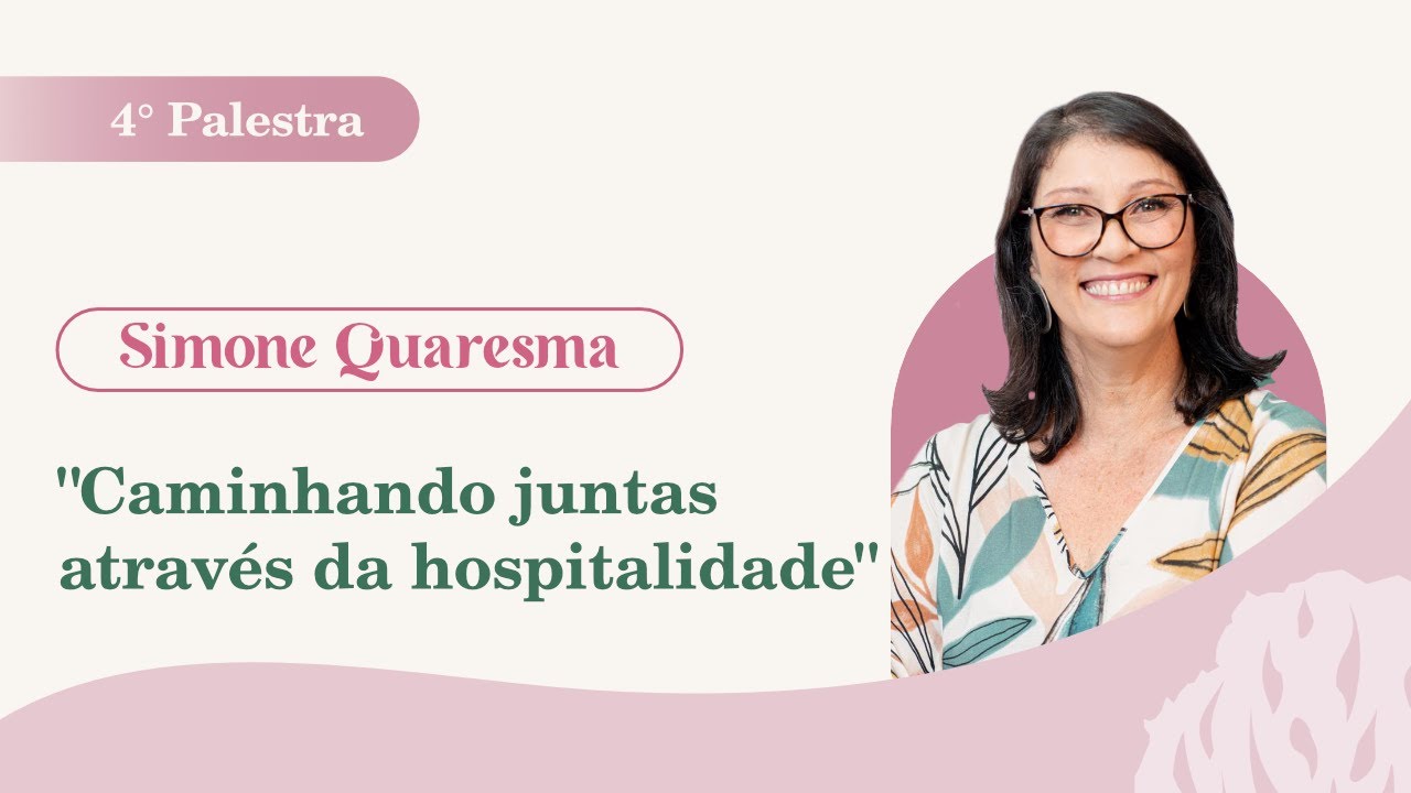Caminhando juntas através da hospitalidade - Simone Quaresma | 2ª ...