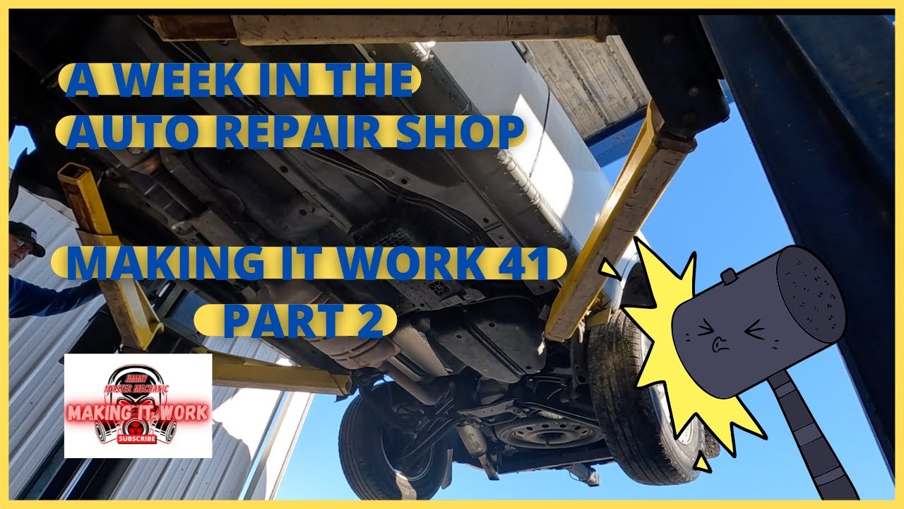 A WEEK IN THE AUTO REPAIR SHOP, MAKING IT WORK 41, PART 2... - YouTube